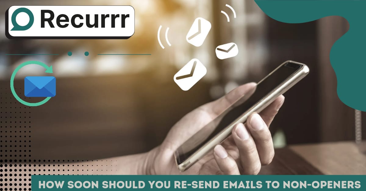 How Soon Should You Re-send Emails to Non-openers? - Recurrr